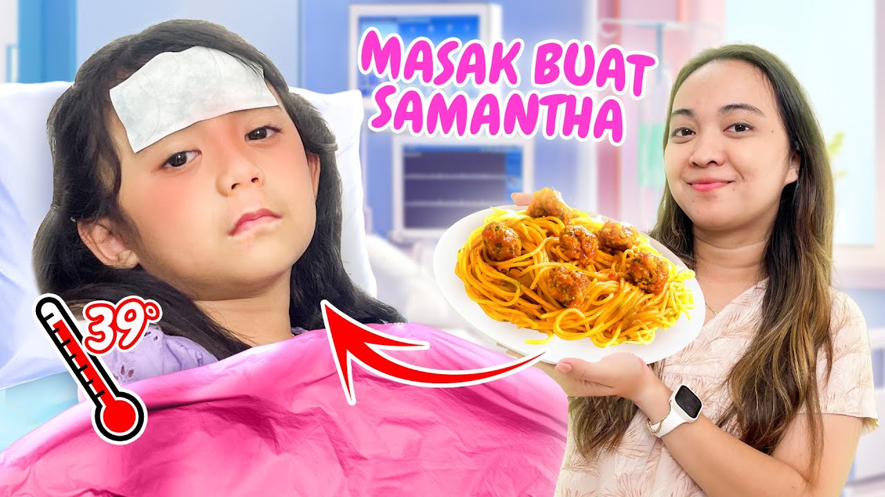 SEDIH SAMANTHA SAKIT DEMAM 😭 MAMA LILY BUAT SPAGHETTI FAVORIT SAMANTHA ...