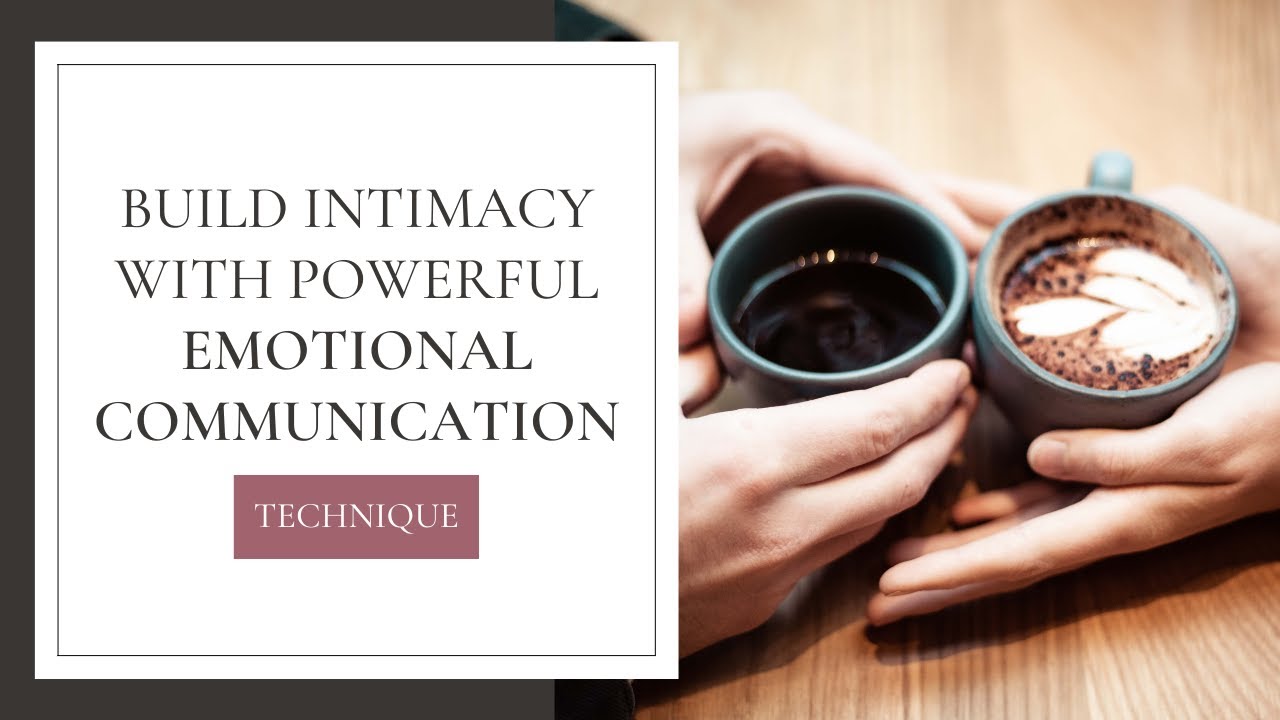 Build Intimacy with Powerful Emotional Communication - YouTube