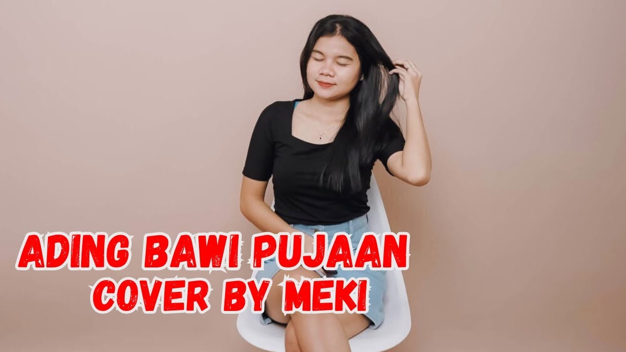 LAGU DAYAK VIRAL TERBARU - ADING BAWI PUJAAN ( COVER BY MEKI ) - YouTube