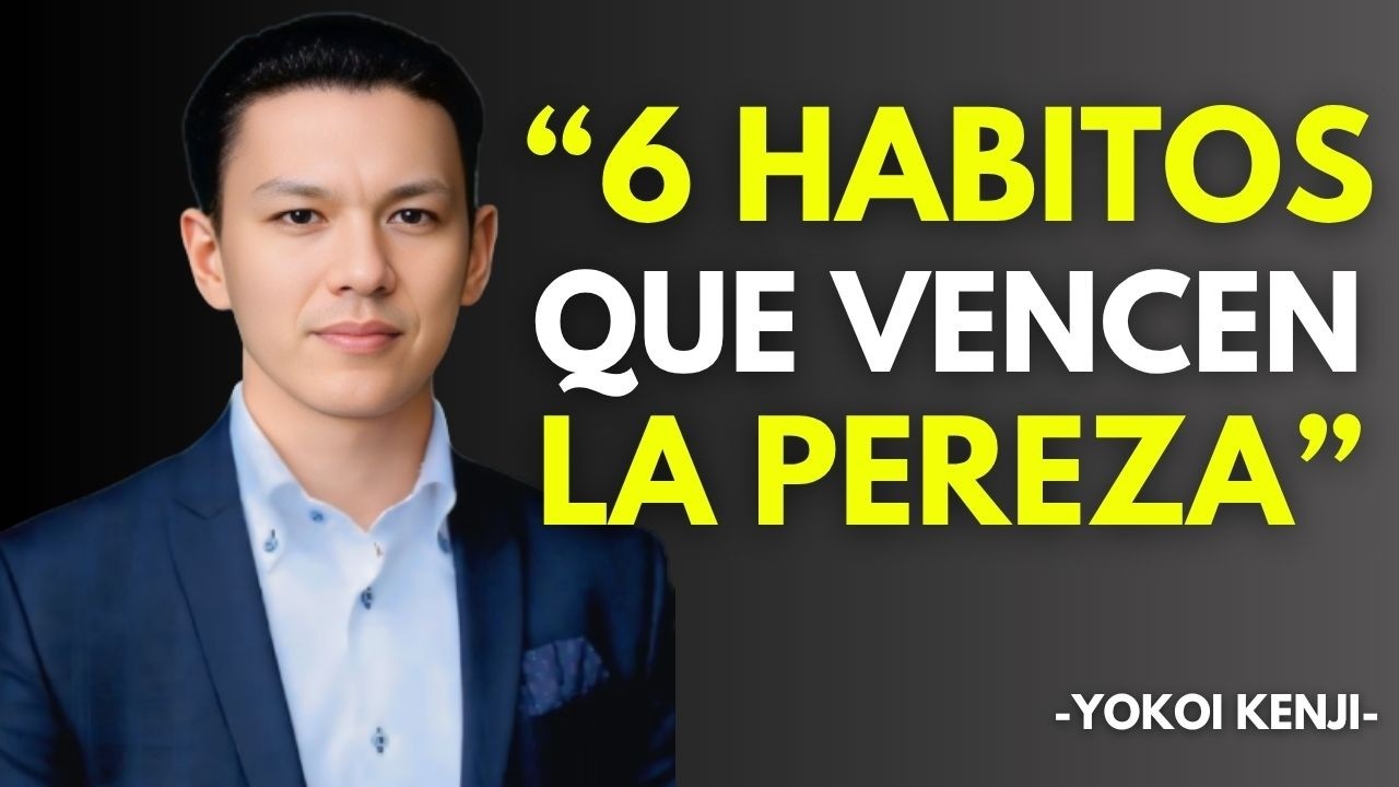 🎤 6 HÁBITOS QUE VENCEN LA PEREZA 🔥 | By Yokoi Kenji - YouTube