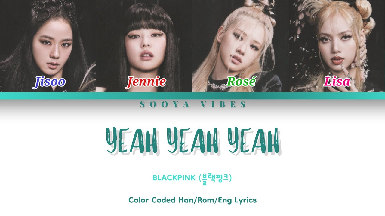 Blackpink - Yeah Yeah Yeah Lyrics (Color Coded Lyrics Han/Rom/Eng ...