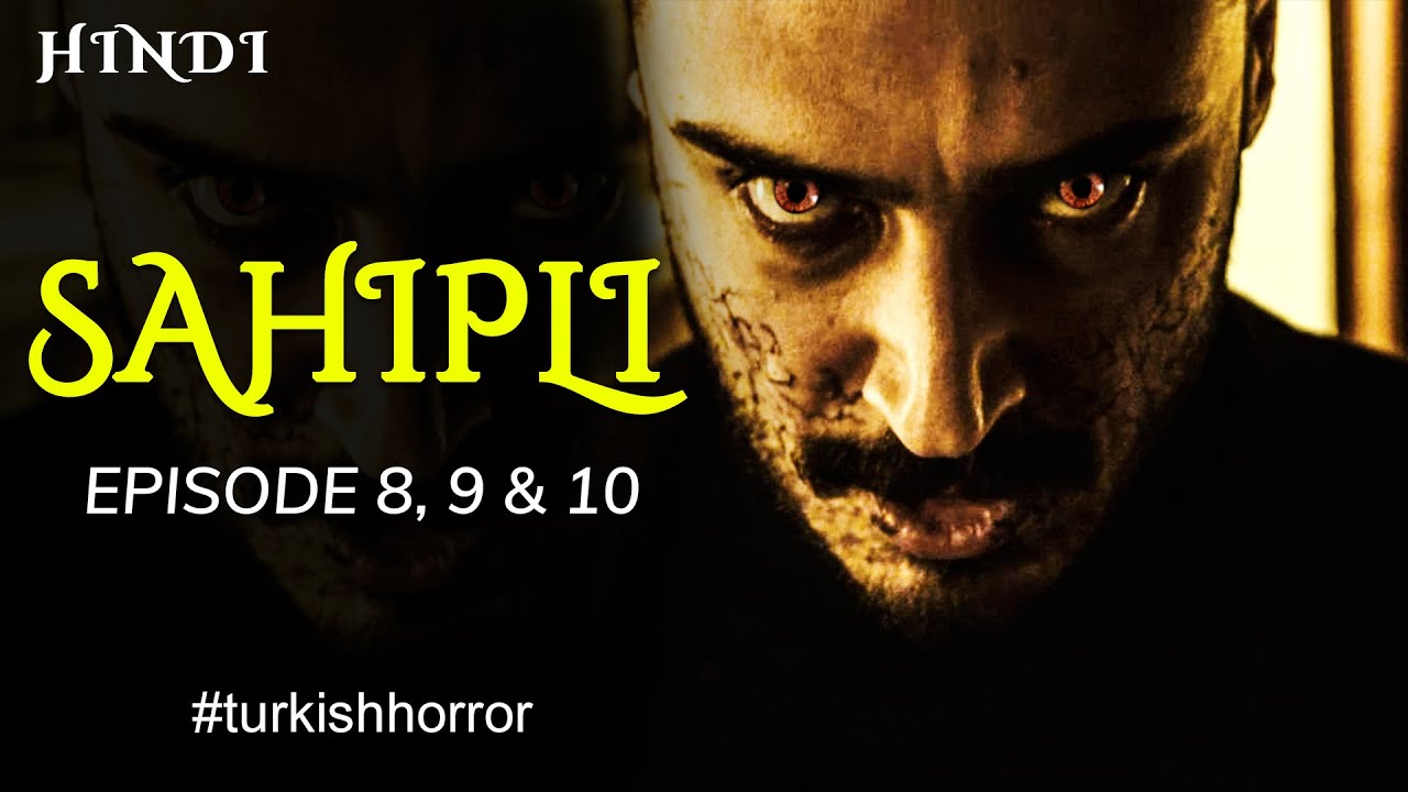 SAHIPLI TURKISH HORROR - EPI 8, 9 & 10 | HORROR HOUR | HINDI | ENDING ...