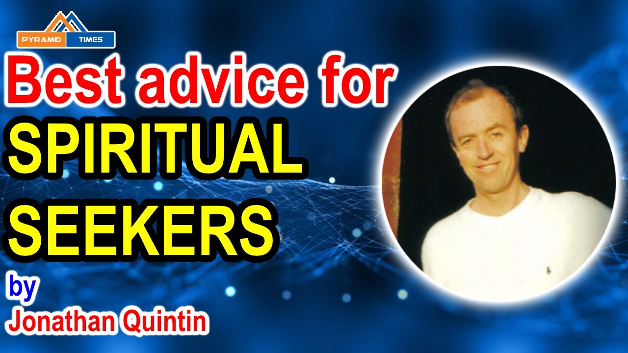 PyramidTimes || Best advice for SPIRITUAL SEEKERS || Jonathan Quintin ...