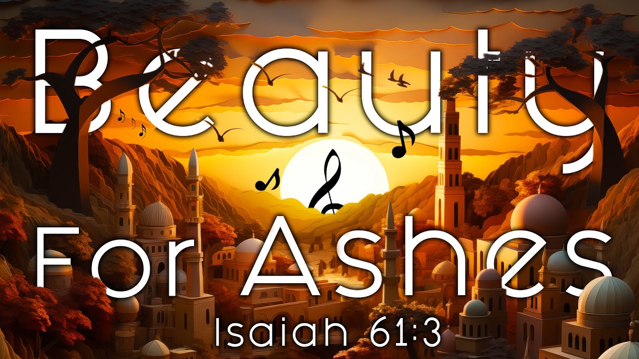Beauty For Ashes Official Music Video Isaiah 61 3a YouTube