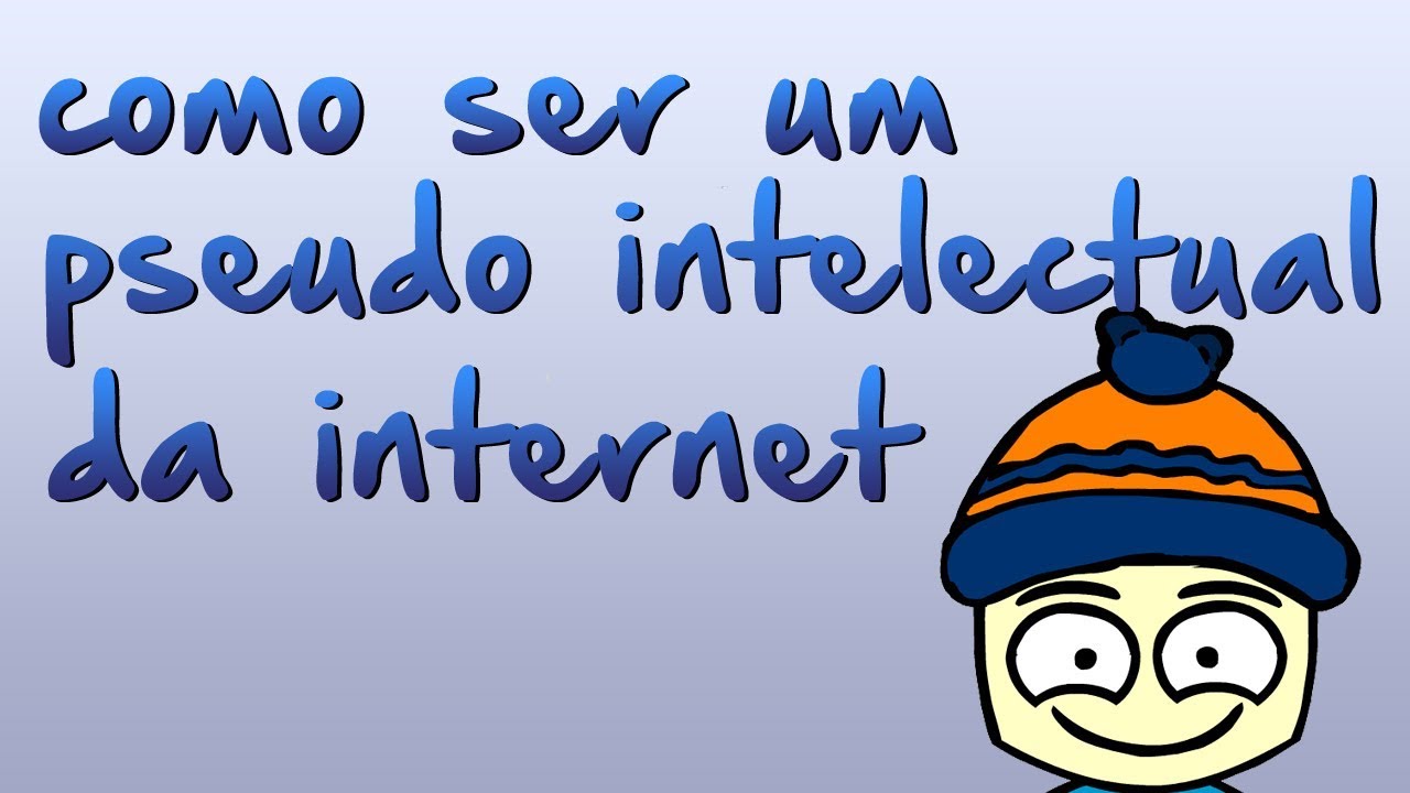 COMO SER UM PSEUDO-INTELECTUAL DA INTERNET - YouTube