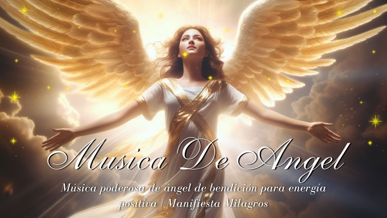Música De Ángeles | Música poderosa de ángel de bendición para energía ...