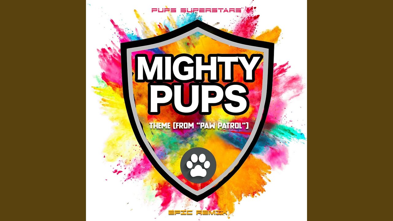 Mighty Pups Theme (From "Paw Patrol) [Epic Remix] - Pups Superstars ...