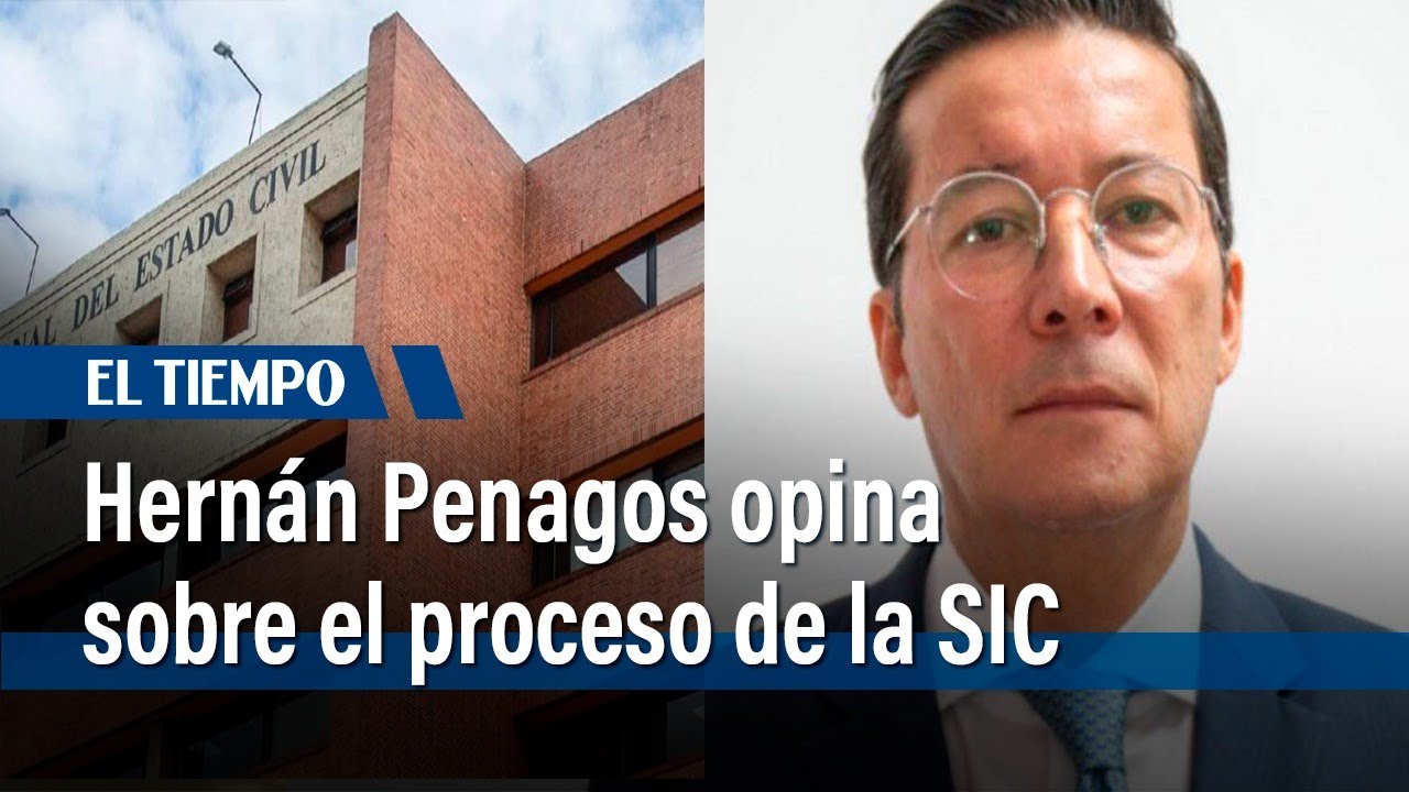 El registrador Hernán Penagos habla del proceso que lleva la SIC contra ...