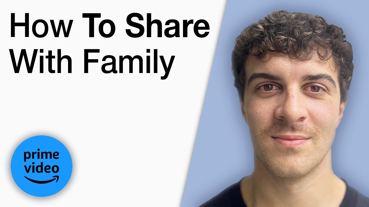 How To Share Amazon Prime With Family [2025 Full Guide] - YouTube