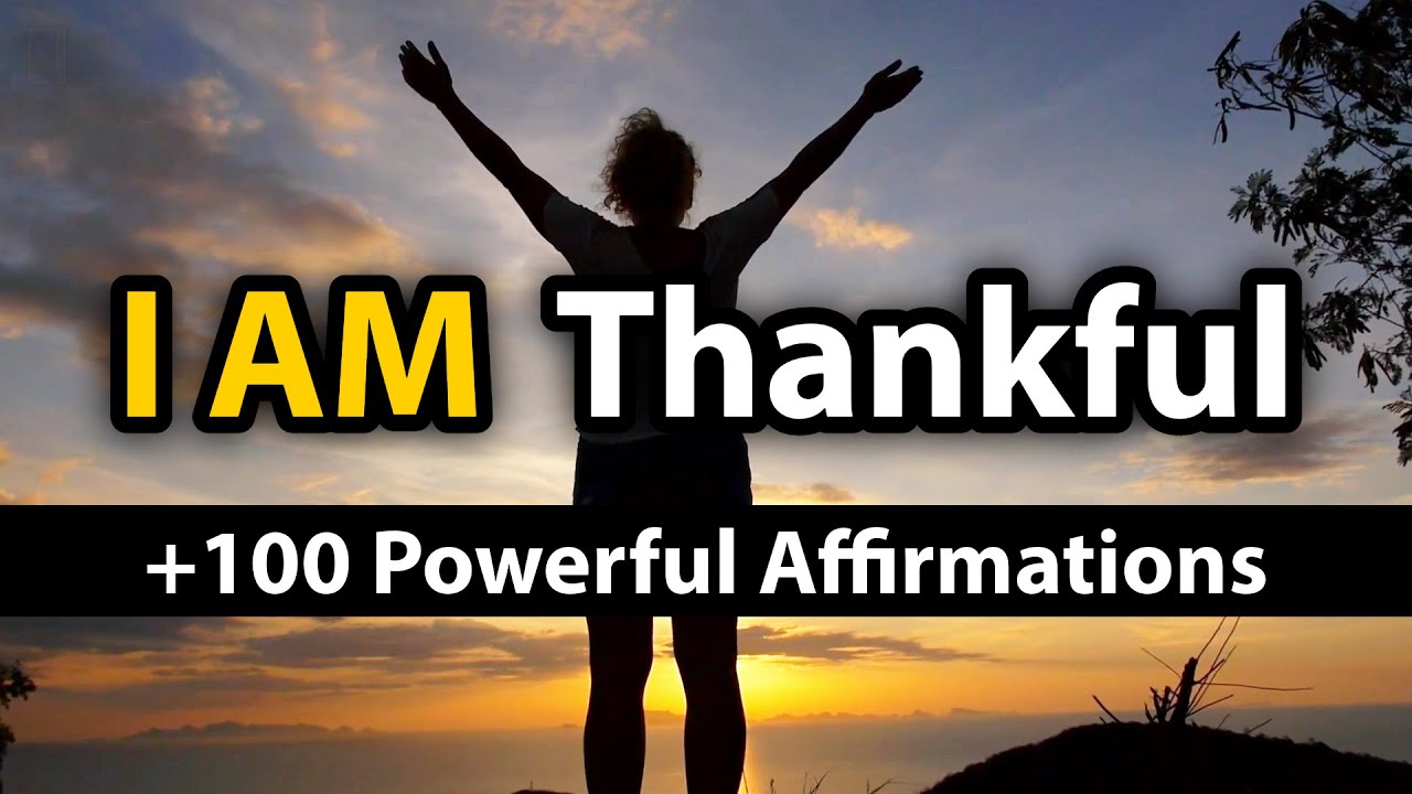 I AM Thankful: Affirmations for Gratitude and Thankfulness - YouTube
