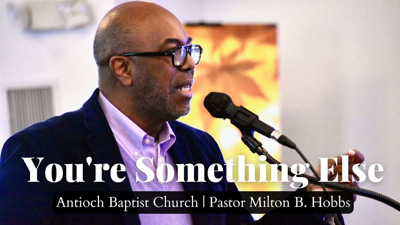 You're Something Else | Pastor Milton B. Hobbs - YouTube