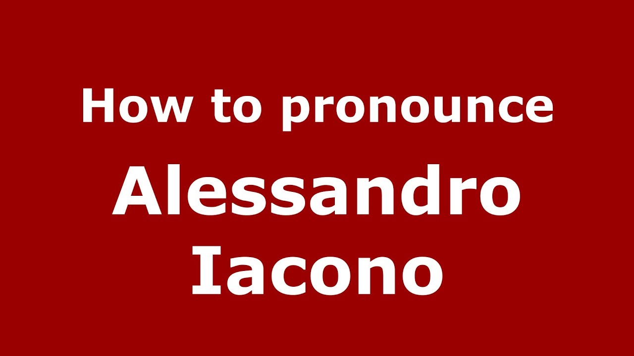 How to pronounce Alessandro Iacono (Italian/Italy) - PronounceNames.com ...