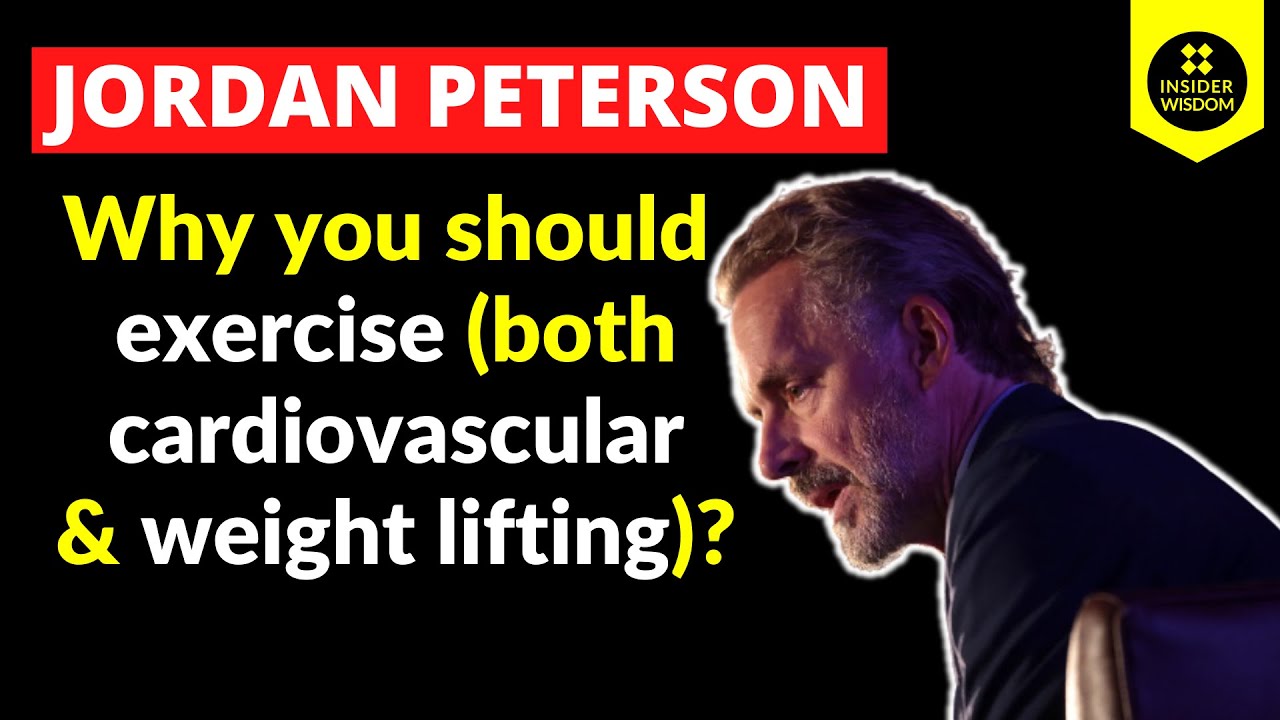 Jordan Peterson: Why you should exercise (both cardiovascular & weight ...