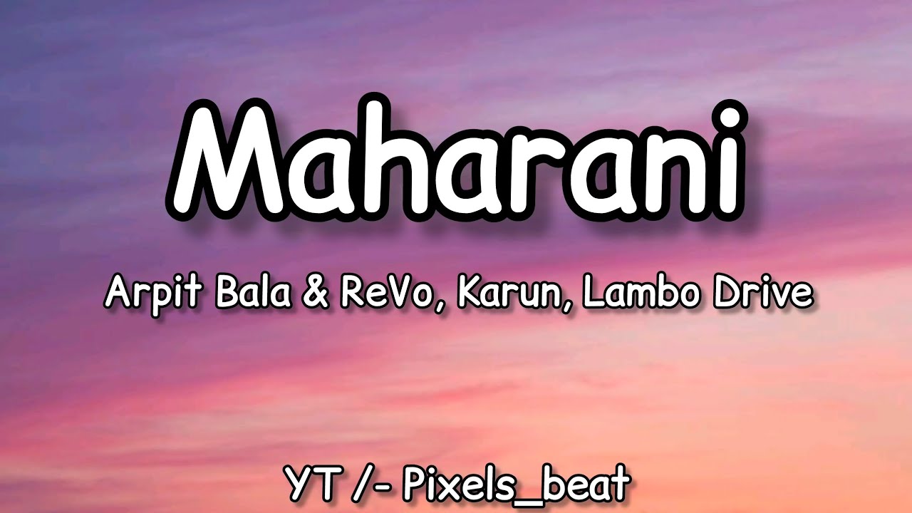 Maharani (Lyrics) | Song By - Arpit Bala & ReVo, Karun, Lanbo Drive @Pixels_beat - YouTube