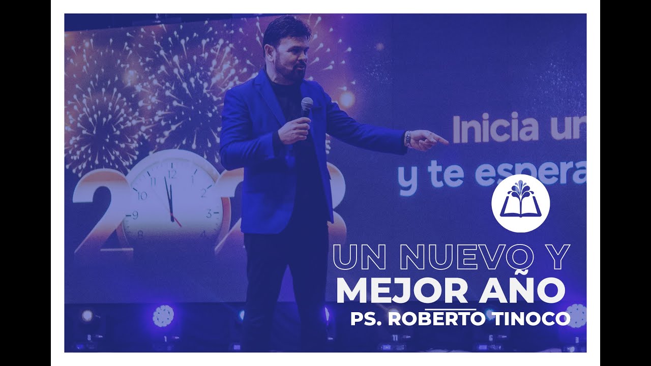 Un nuevo y mejor año - Pastor Roberto Tinoco - YouTube