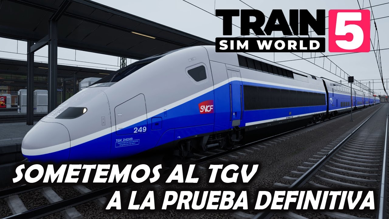 TRAIN SIM WORLD 5 👉 Sometemos al TGV a la prueba definitiva - YouTube