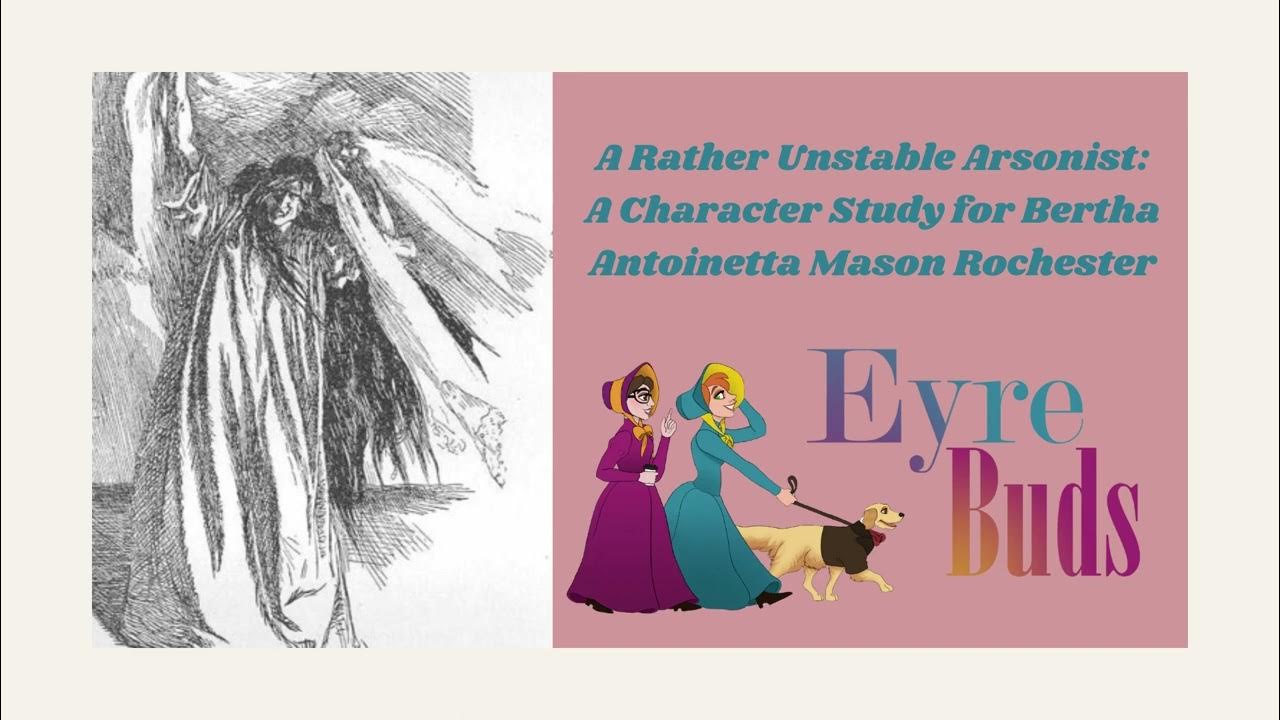 A Rather Unstable Arsonist: Character Study Bertha Antoinetta Mason ...