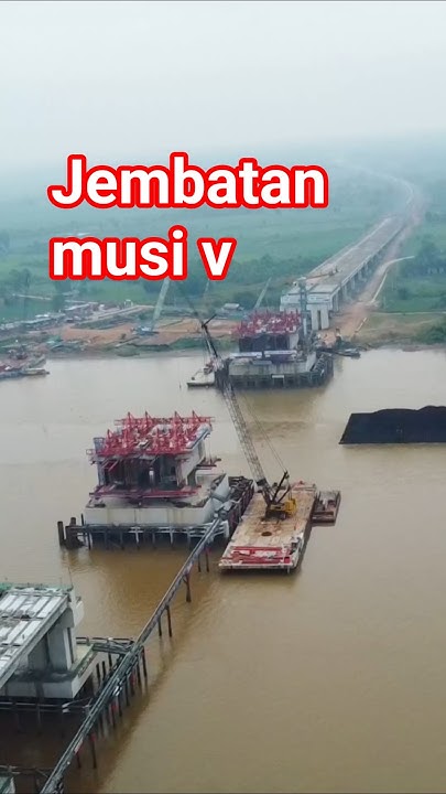 Progres Jembatan Tol Musi V Palembang - YouTube