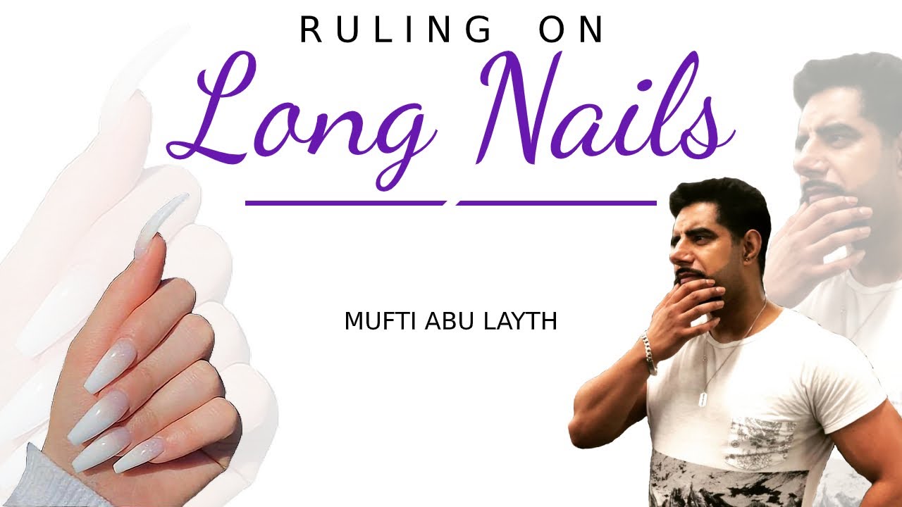 Ruling on Long Nails | Mufti Abu Layth - YouTube