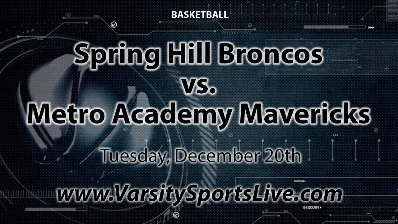 Spring Hill Broncos vs. Metro Academy Mavericks (Basketball) 12/20/22 ...