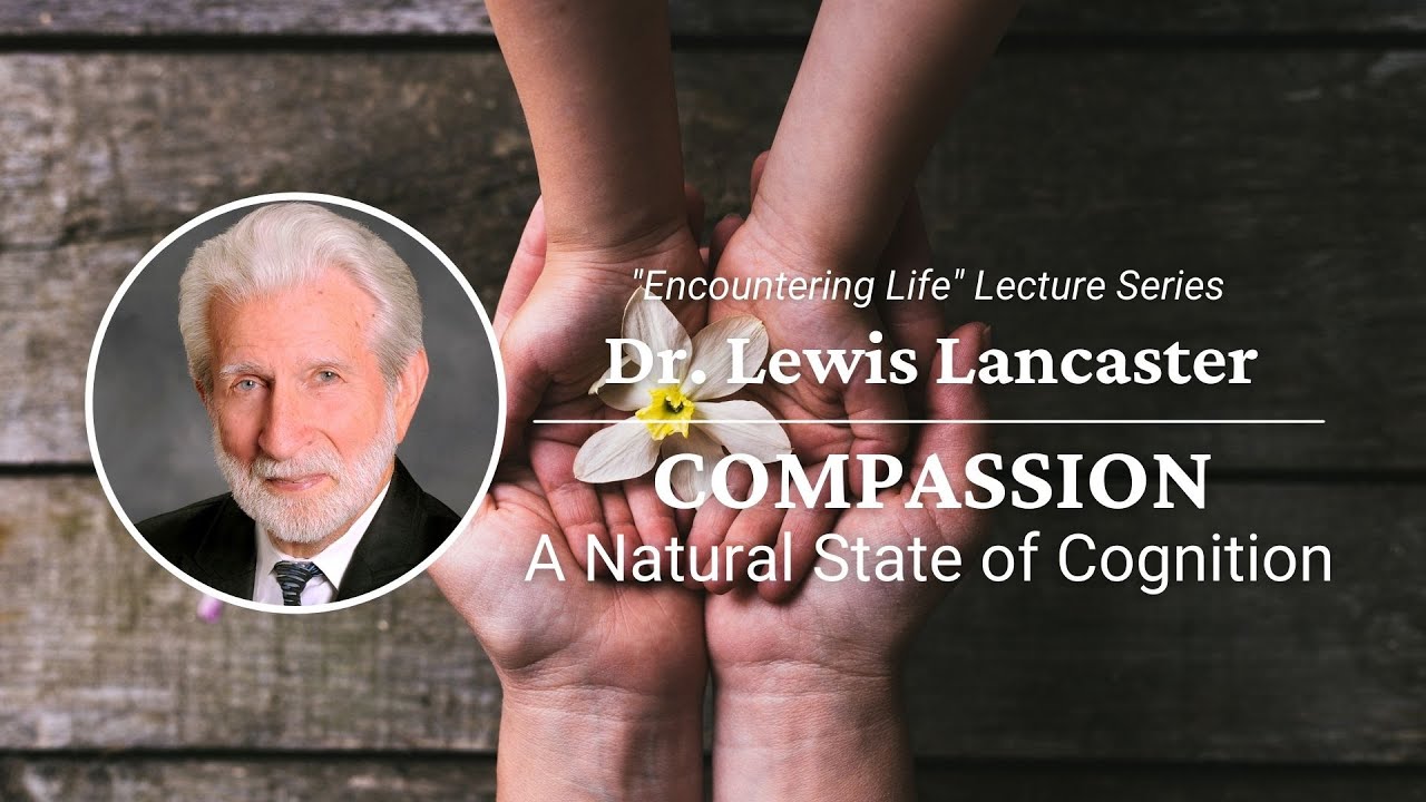 Dr. Lewis Lancaster - Compassion: A Natural State of Cognition - YouTube
