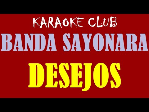 BANDA SAYONARA - DESEJOS ( KARAOKÊ )