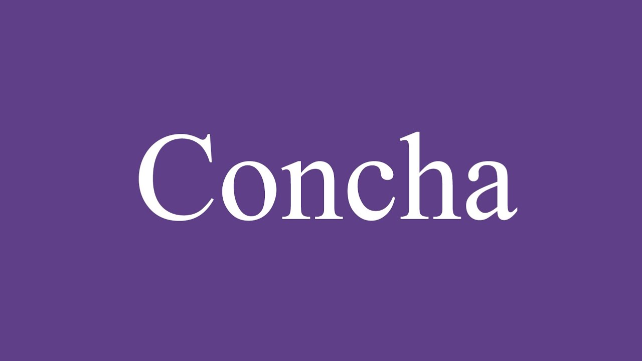 How To Pronounce ''Concha'' (Shell) Correctly in Spanish - YouTube