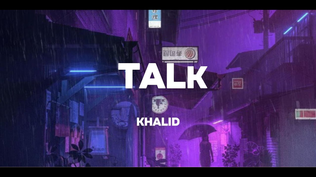 TALK- KHALID (LYRICS VIDEO) - YouTube