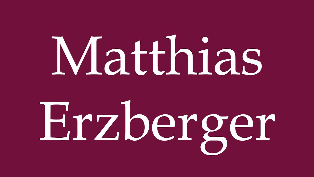 How to Pronounce ''Matthias Erzberger'' Correctly in German - YouTube