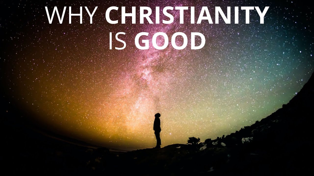 Why Christianity Is Good - YouTube