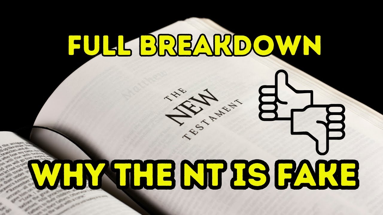 FULL BREAKDOWN WHY THE New Testament IS FAKE - YouTube