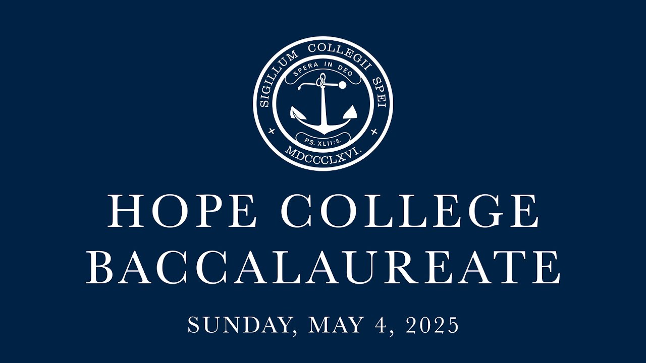 Hope College Baccalaureate | Spring 2025 | May 4, 2024 - YouTube
