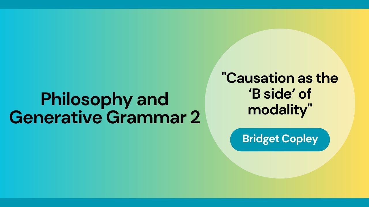 Bridget Copley "Causation as the ‘B side’ of modality" - YouTube