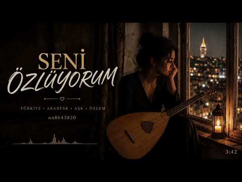 🎵 SENİ ÖZLÜYORUM | Türkçe Hüzünlü Şarkı | Arabesk Aşk Şarkısı