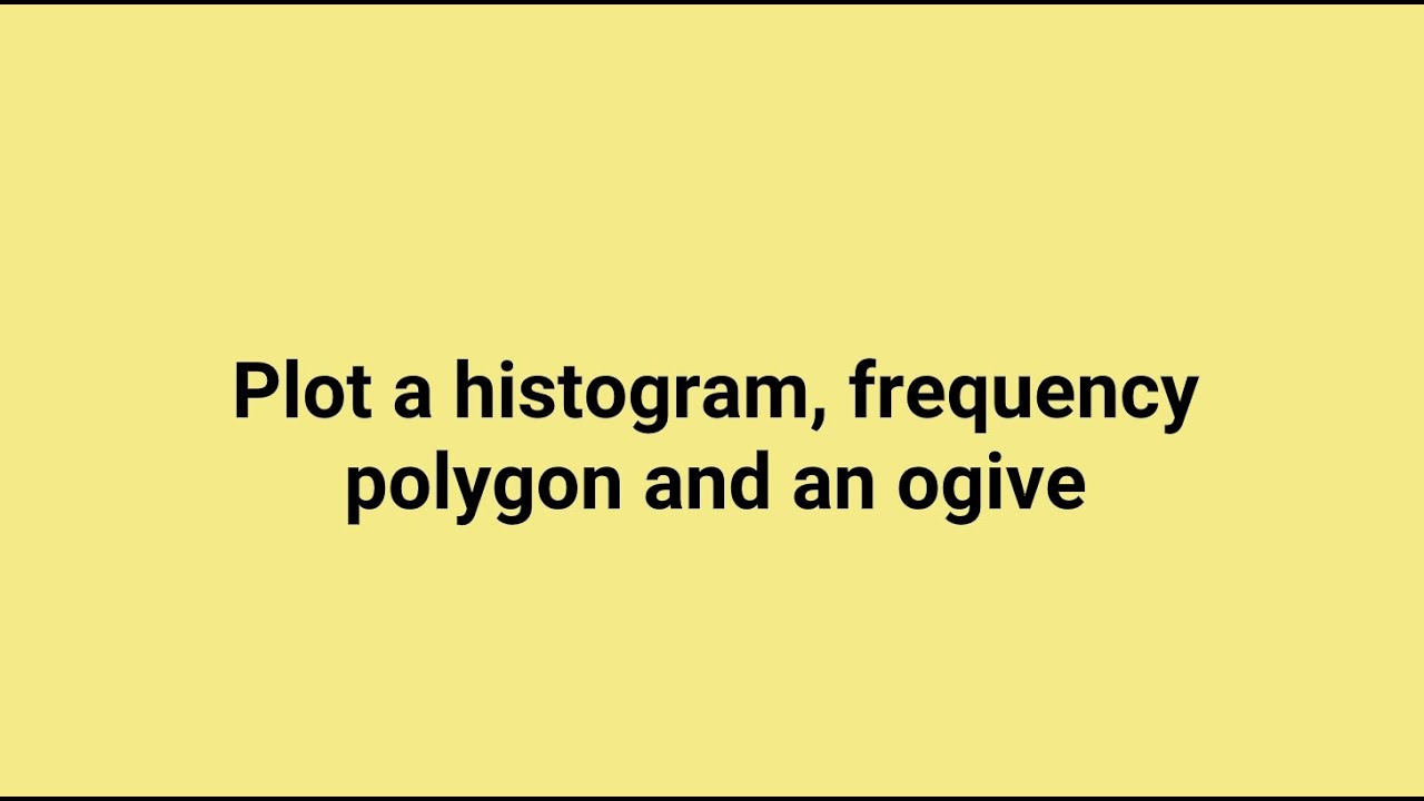 Plot a histogram, frequency polygon and an ogive - YouTube
