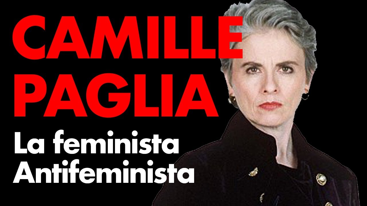 CAMILLE PAGLIA: La Feminista Antifeminista - YouTube