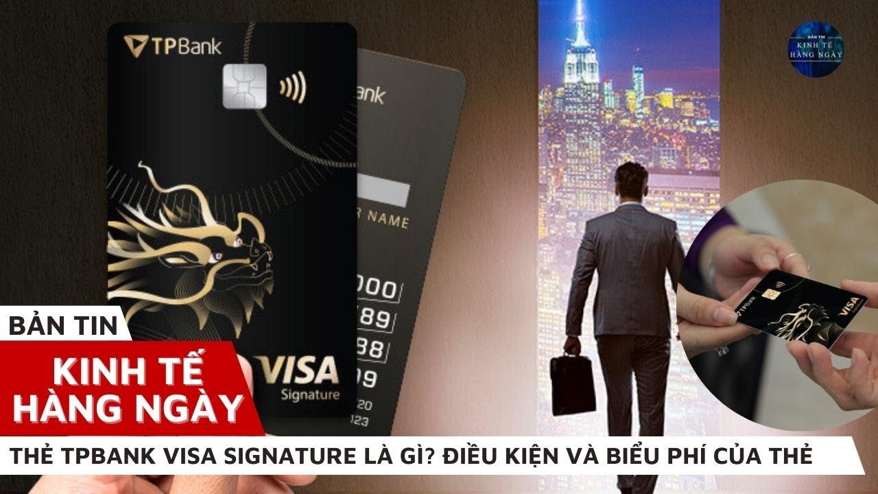 Thẻ TPBank Visa Signature là gì? Điều kiện và Biểu phí của thẻ - YouTube