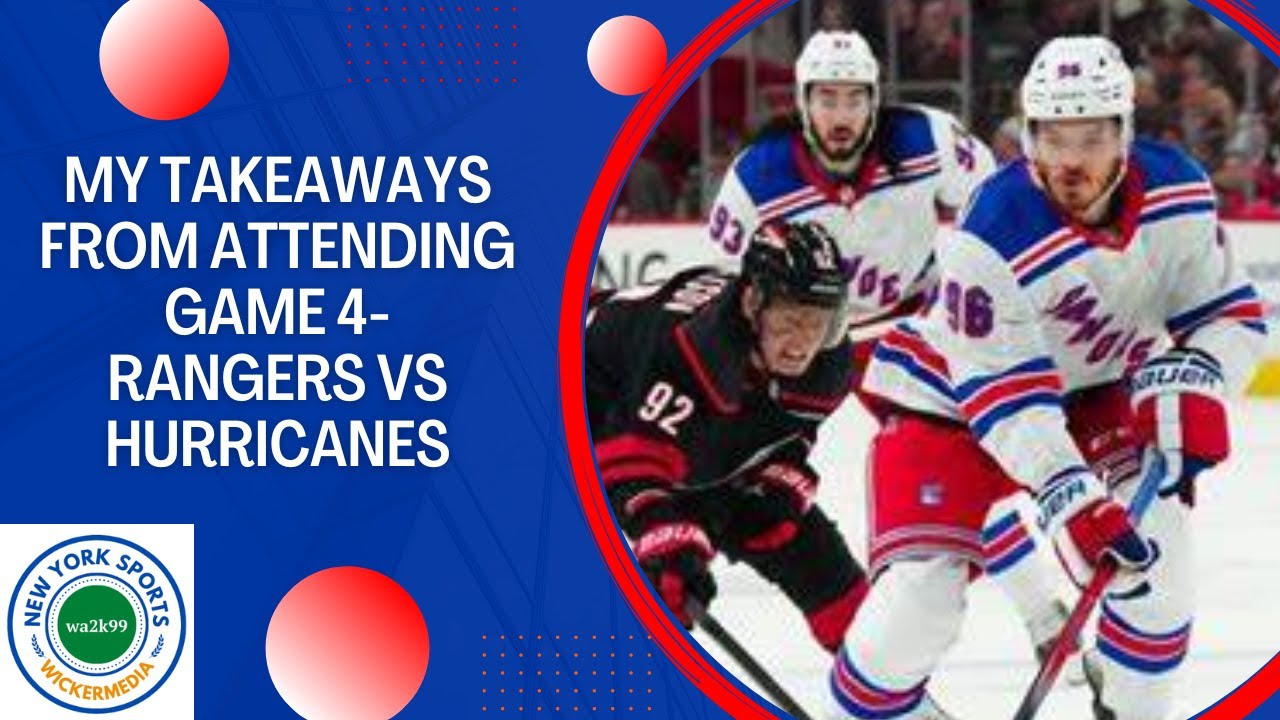 My Takeaways From Attending Game 4-Rangers vs Hurricanes and My ...