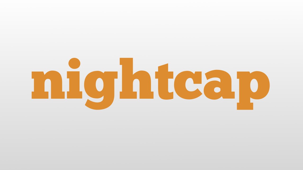 Nightcap Meaning And Pronunciation YouTube nightcap-meaning-and-pronunciation-youtube