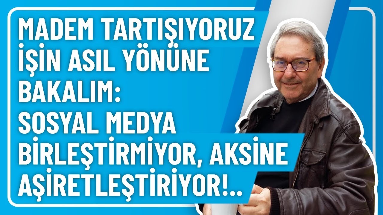 MADEM TARTIŞIYORUZ İŞİN ASIL YÖNÜNE BAKALIM: SOSYAL MEDYA BİRLEŞTİRMİYOR, AKSİNE ...