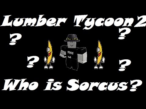 Who Is Sorcus : Lumber Tycoon 2 | RoBlox - YouTube