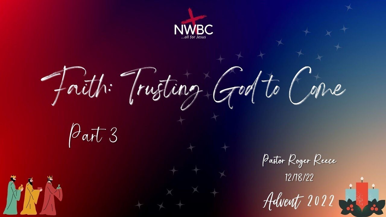 NWBC Worship 12-18-2022 | "Faith: Trusting God to Come. Pt 3." - YouTube