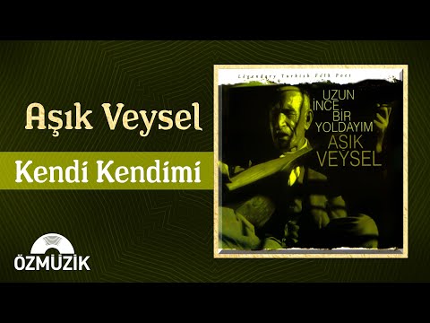 Aşık Veysel - Kendi Kendimi (Official Audio)