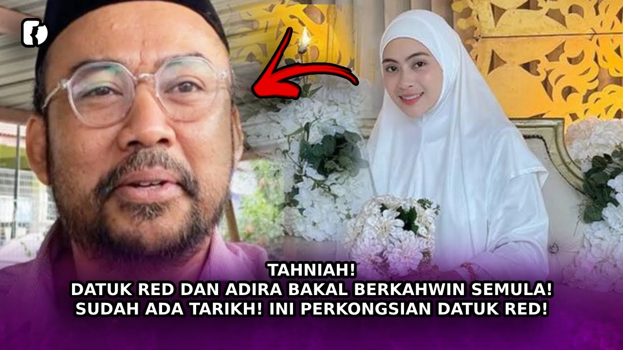 TAHNIAH! Datuk Red Dan Adira Bakal Berkahwin Semula! Sudah Ada Tarikh ...