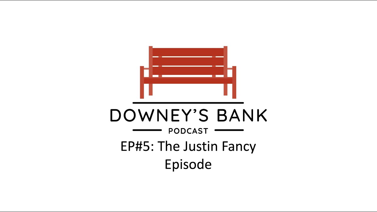 Downey's Bank Podcast EP #5: The Justin Fancy Episode - YouTube