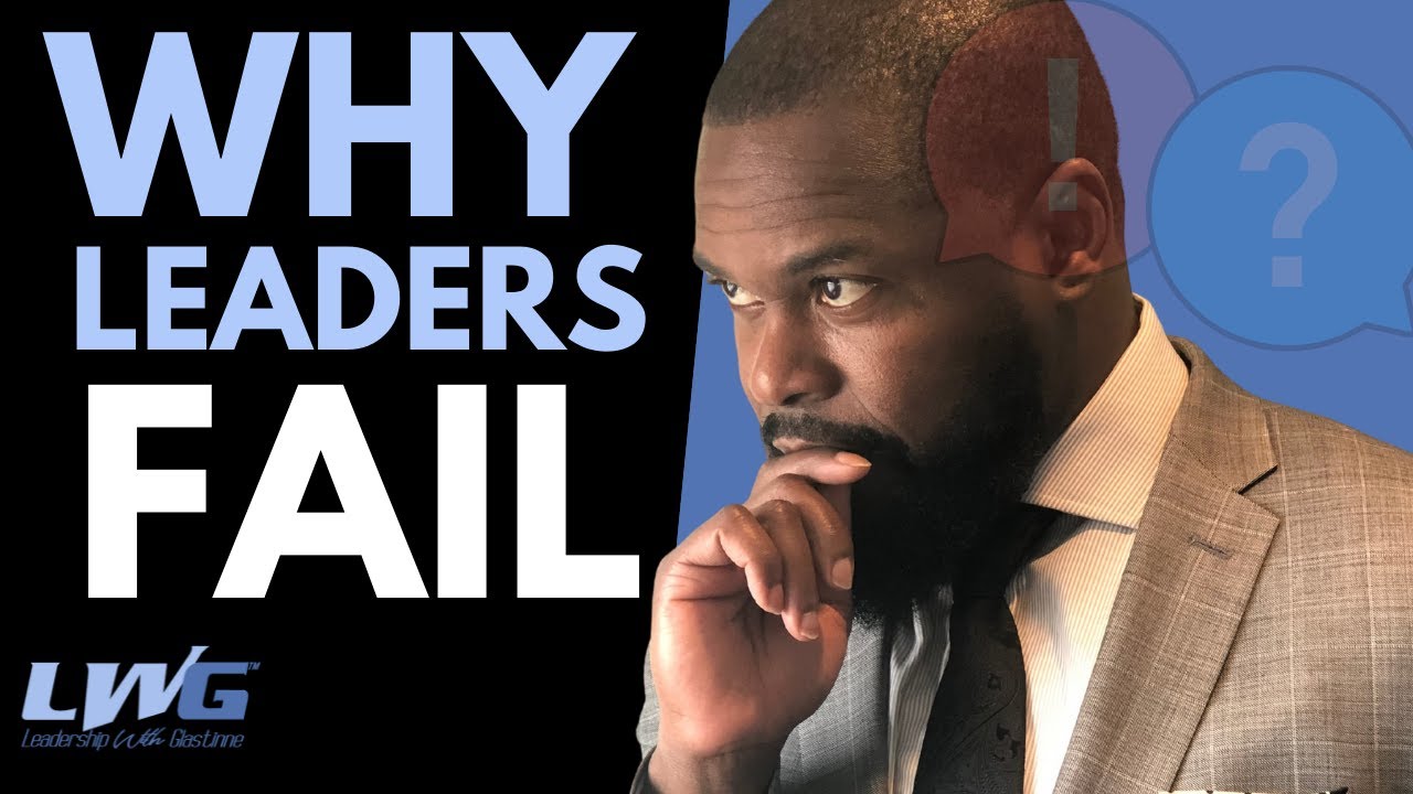 7 Reasons Why Leaders Fail - What Managers and Supervisors Do Wrong ...