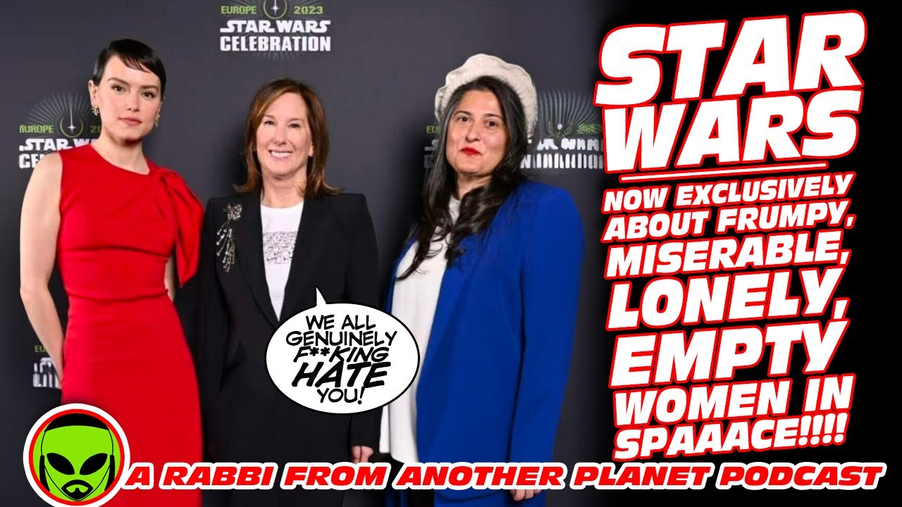 Star Wars: Now Exclusively About Frumpy, Miserable, Lonely, Empty Women ...