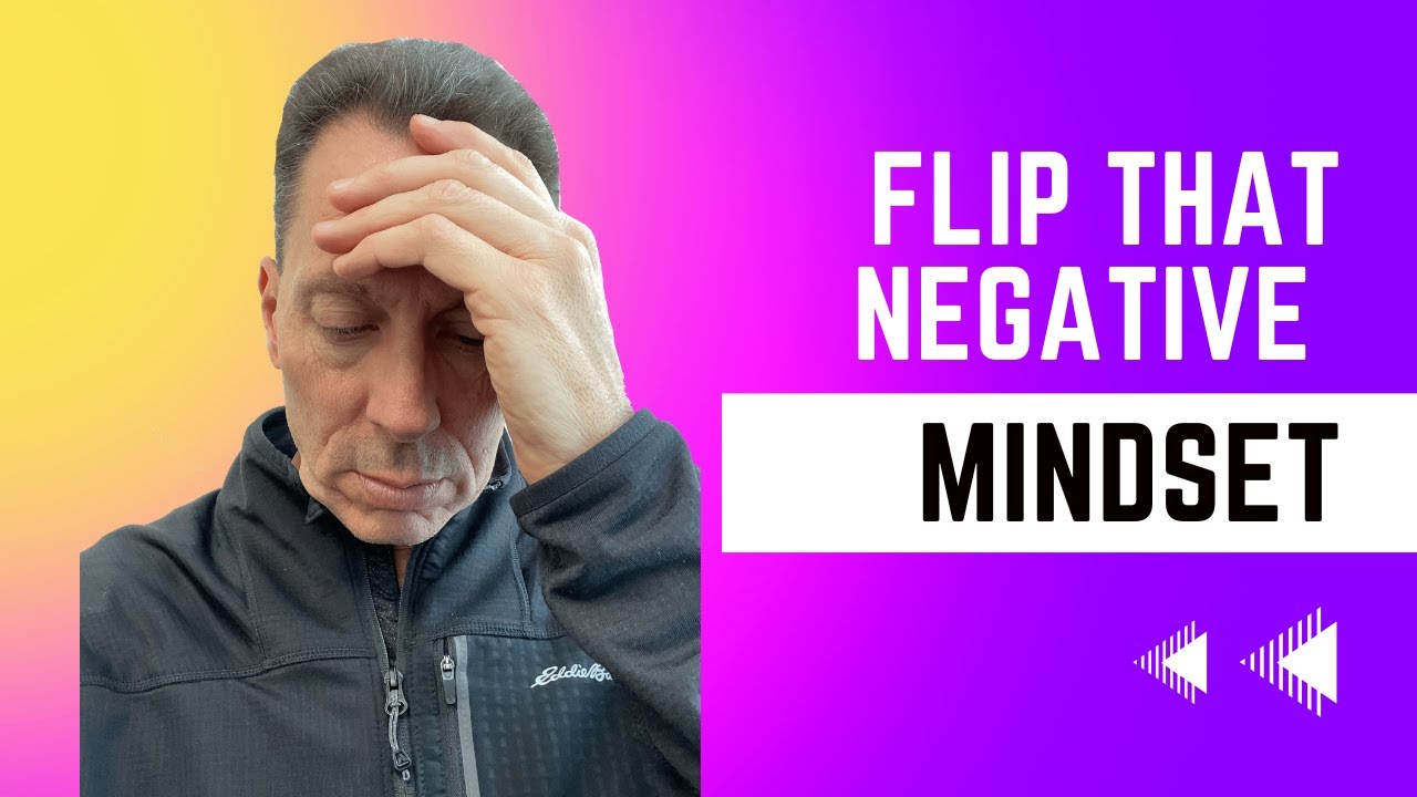 How To Flip Your Negative Mindset And Start Living A Better Life - YouTube