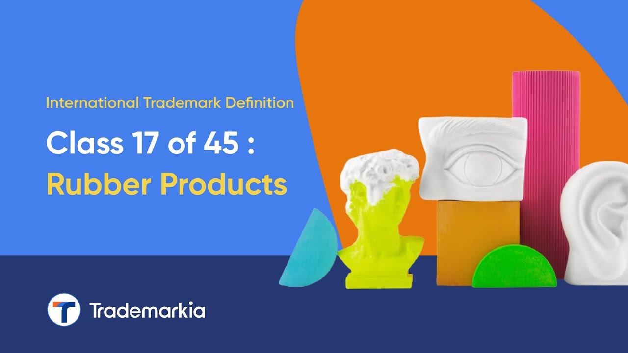 International Trademark Definition of Class 17 of 45 : Rubber Products ...