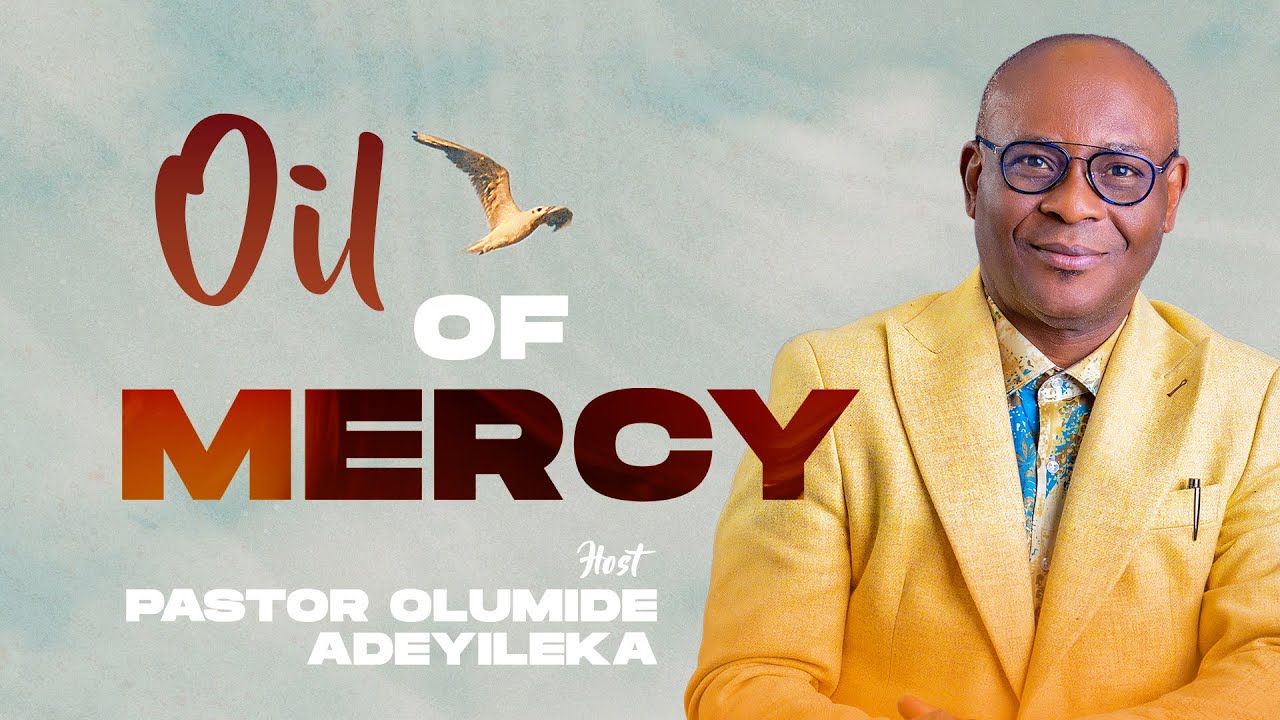 THE OIL OF MERCY | SUNDAY SERVICE | PASTOR OLUMIDE ADEYILEKA - YouTube